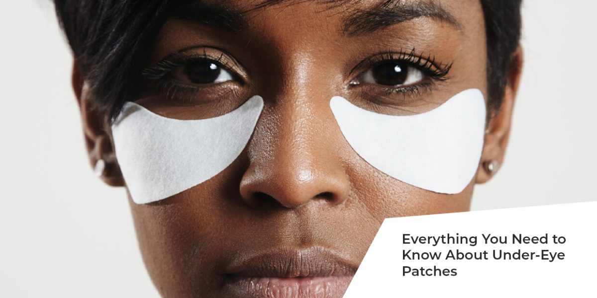 Everything You Need to Know About Under-Eye Patches - Skipper EyeQ