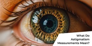What Do Astigmatism Measurements Mean? - Skipper EyeQ